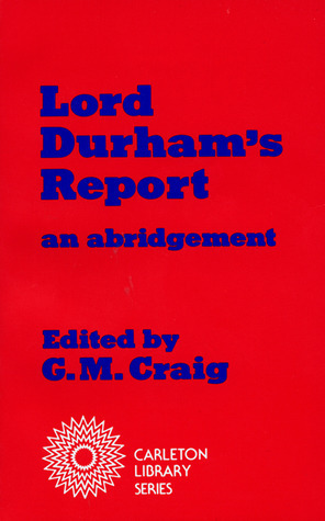 Lord Durham's Report (Carleton Library Series) by Gerald M. Craig ...