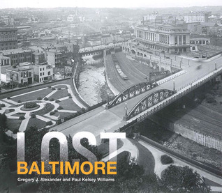 Lost Baltimore by Paul Kelsey Williams | Goodreads