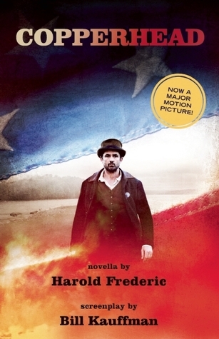 The Copperhead: Novella and Movie Screenplay by Harold Frederic | Goodreads
