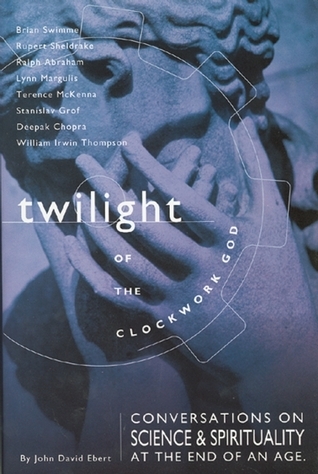 Twilight of the Clockwork God: Conversations on Science and ...