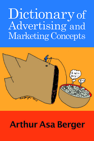 Dictionary of Advertising and Marketing Concepts by Arthur Asa Berger ...