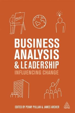 Business Analysis and Leadership: Influencing Change by Penny Pullan ...