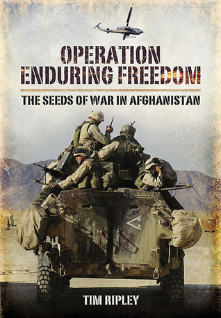 Operation Enduring Freedom: America's Afghan War 2001 to 2002 by Tim ...