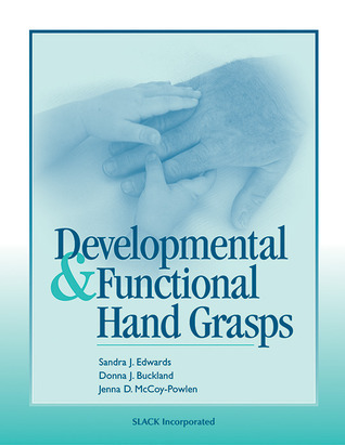 Developmental and Functional Hand Grasps by Sandra J. Edwards | Goodreads