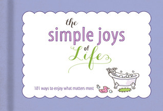 The Simple Joys of Life: List Book: 101 Ways to Enjoy What Matters Most ...