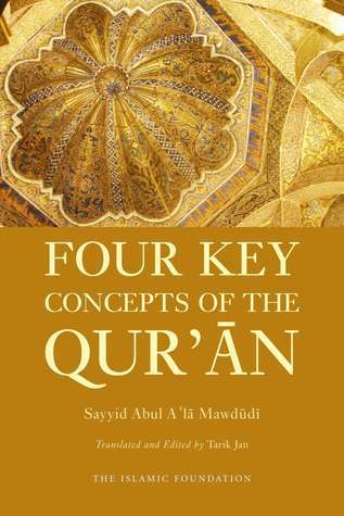 Four Key Concepts of the Quran by Abul A'la Maududi | Goodreads