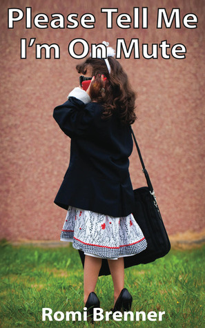 Please Tell Me I'm On Mute by Romi Brenner | Goodreads