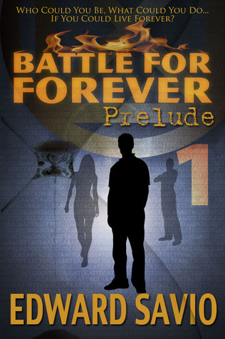 Battle for Forever: Prelude (The Eternals, #1) by Edward Savio | Goodreads