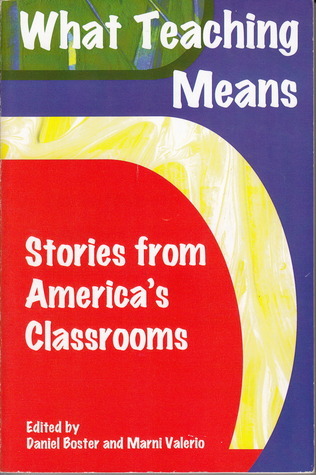 What Teaching Means: Stories from America's Classrooms by Daniel Boster ...