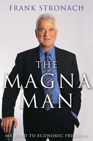 The Magna Man: My Road to Economic Freedom by Frank Stronach | Goodreads