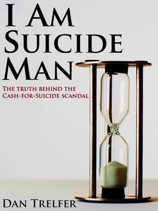 I Am Suicide Man: The Truth Behind the 'Cash for Suicide' Scandal by ...