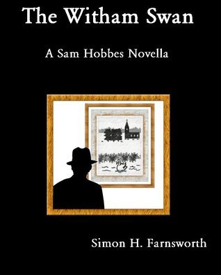 The Witham Swan: A Sam Hobbes Novella by Simon H. Farnsworth | Goodreads