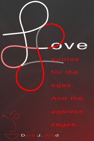 Love quotes for the ages. And the ageless sages. by Dora J. Arod ...