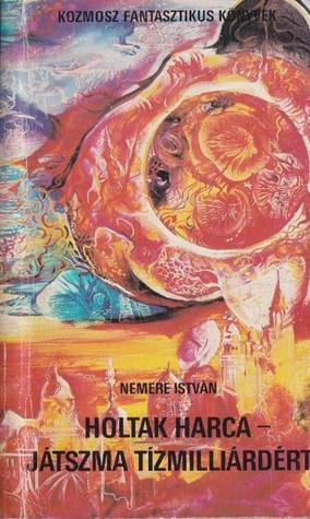 Holtak harca - Játszma tízmilliárdért by István Nemere | Goodreads