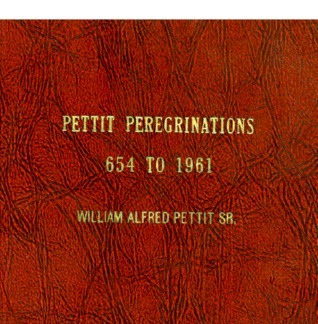 Pettit Peregrinations 654 to 1961 by William Alfred Pettit Sr. | Goodreads