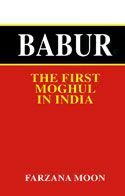 Babur: the 1st Moghul of India by Farzana Moon | Goodreads