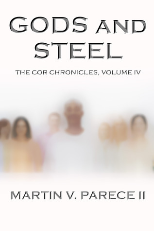 Gods and Steel (The Cor Chronicles, #4) by Martin Parece | Goodreads