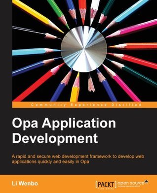 Opa Application Development by Li Wenbo | Goodreads