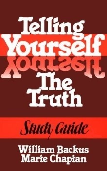Telling Yourself the Truth--Study Guide by William Backus | Goodreads