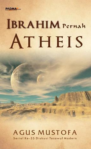 Ibrahim Pernah Atheis by Agus Mustofa | Goodreads