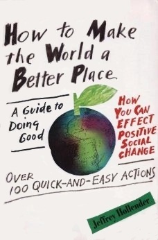 How to Make the World a Better Place: A Guide to Doing Good by Jeffrey ...