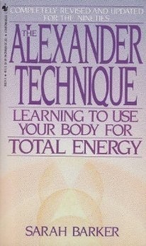 The Alexander Technique: Learning to Use Your Body for Total Energy by ...