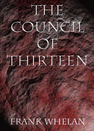 The Council of Thirteen by Frank Whelan | Goodreads