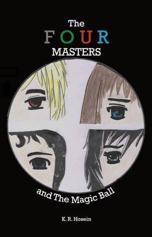 The Four Masters and the Magic Ball by K.R. Hosein | Goodreads