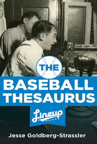 The Baseball Thesaurus by Jesse Goldberg-Strassler | Goodreads