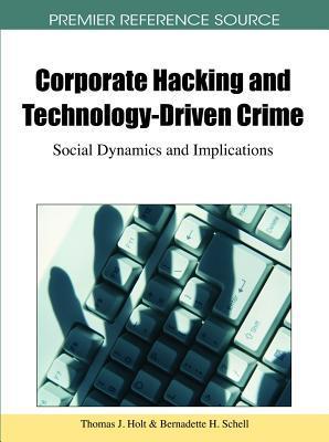 Corporate Hacking and Technology-Driven Crime: Social Dynamics and ...