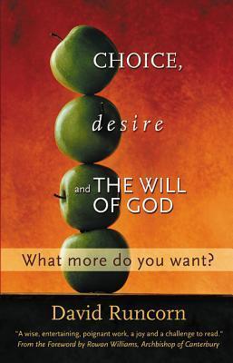 Choice, Desire and the Will of God: What More Do You Want? by David ...