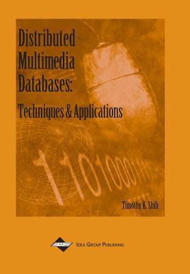 Distributed Multimedia Database: Techniques and Applications by Timothy K. Shih | Goodreads