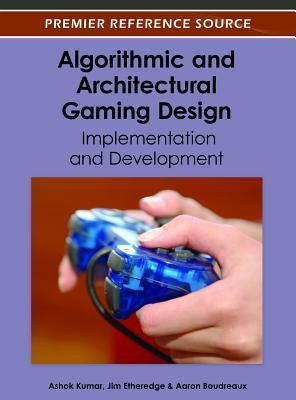 Algorithmic and Architectural Gaming Design: Implementation and Development by Ashok Kumar ...