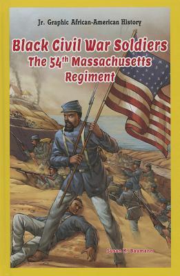 Black Civil War Soldiers: The 54th Massachusetts Regiment by Susan K ...