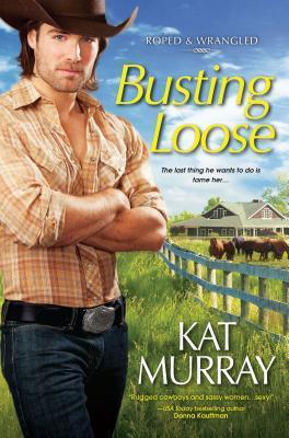 Busting Loose (Roped & Wrangled, #3) by Kat Murray | Goodreads