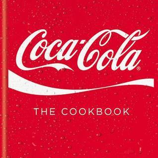 Coca-Cola: The Cookbook by Coca-Cola | Goodreads