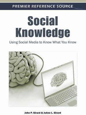 Social Knowledge: Using Social Media to Know What You Know by John P ...