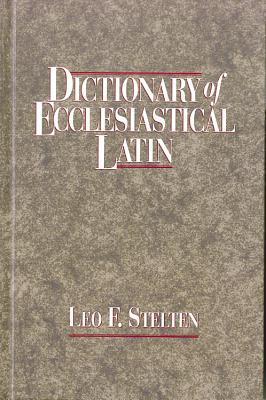 Dictionary of Ecclesiastical Latin by Leo F. Stelten | Goodreads