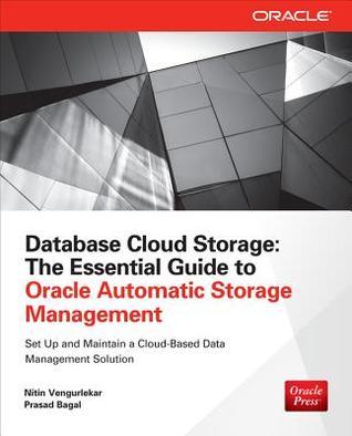 Database Cloud Storage: The Essential Guide to Oracle Automatic Storage Management (Oracle by ...