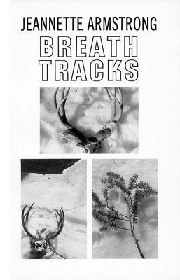 Breath Tracks by Jeannette Armstrong | Goodreads