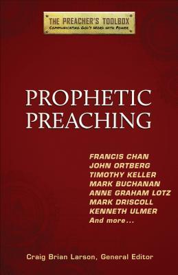 Prophetic Preaching (Preacher's Toolbox) by Craig Brian Larson | Goodreads