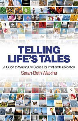 Telling Life's Tales: A Guide to Writing Life Stories for Print and ...
