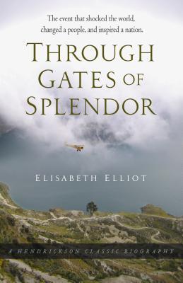 Through Gates of Splendor: The Event That Shocked the World, Changed a ...