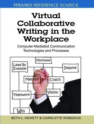 Virtual Collaborative Writing in the Workplace: Computer-Mediated Communication Technologies and ...