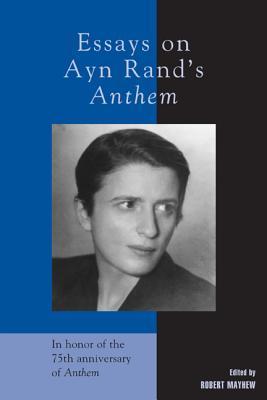 Essays on Ayn Rand's Anthem by Robert Mayhew | Goodreads
