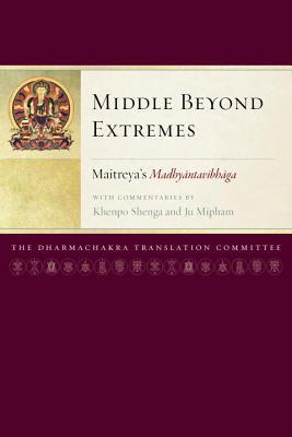 Middle Beyond Extremes: Maitreya's Madhyantavibhaga with Commentaries ...