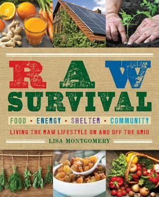 Raw Survival: Living the Raw Lifestyle On and Off the Grid by Lisa ...