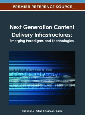 Next Generation Content Delivery Infrastructures: Emerging Paradigms and Technologies by ...