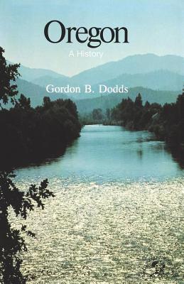 Oregon: A History by Gordon B. Dodds | Goodreads