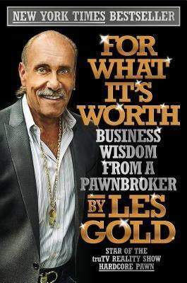 For What It's Worth: Business Wisdom from a Pawnbroker by Les Gold ...